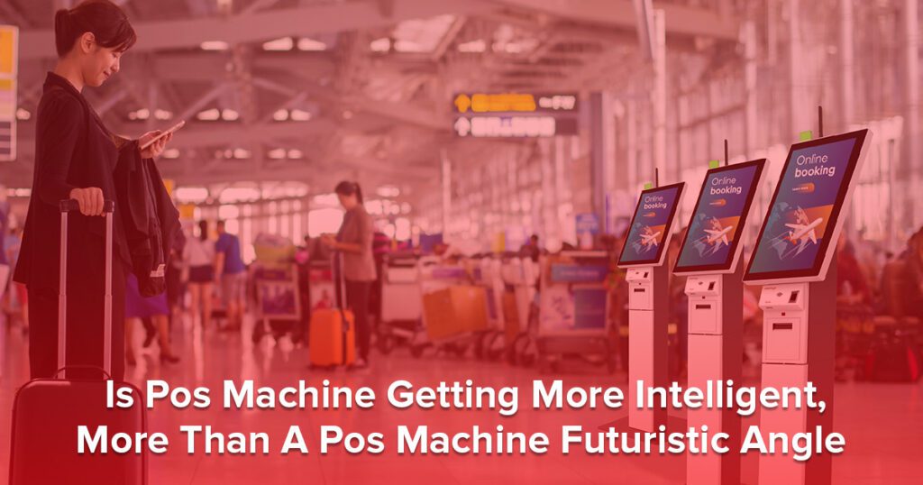 POS Machine Getting More Intelligent, More Than A POS Machine ...