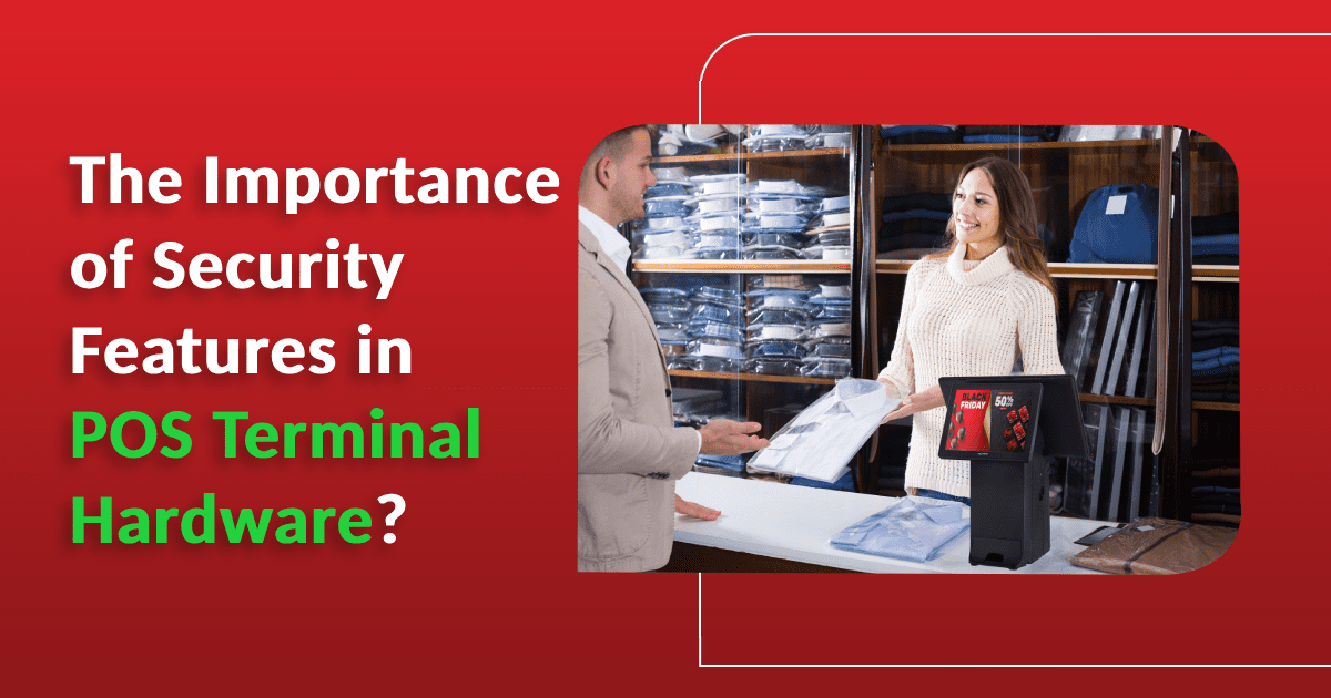 The Importance of Security Features in POS Terminal Hardware – Posiflex