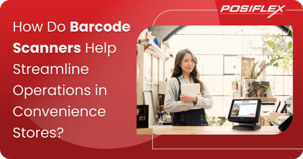 How Do Barcode Scanners Help Streamline Operations in Convenience Stores? - Posiflex