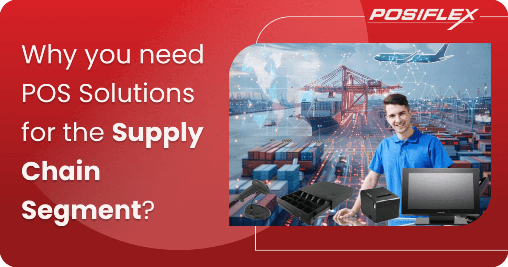 Why you need POS Solutions for the Supply Chain Segment? – Posiflex
